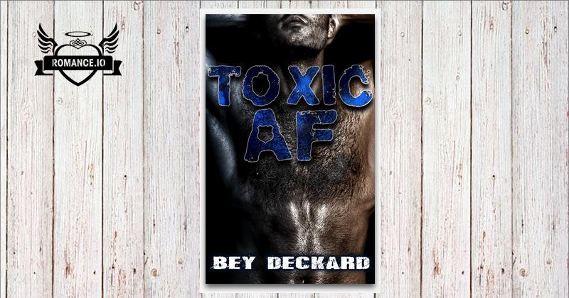Toxic AF by Bey Deckard