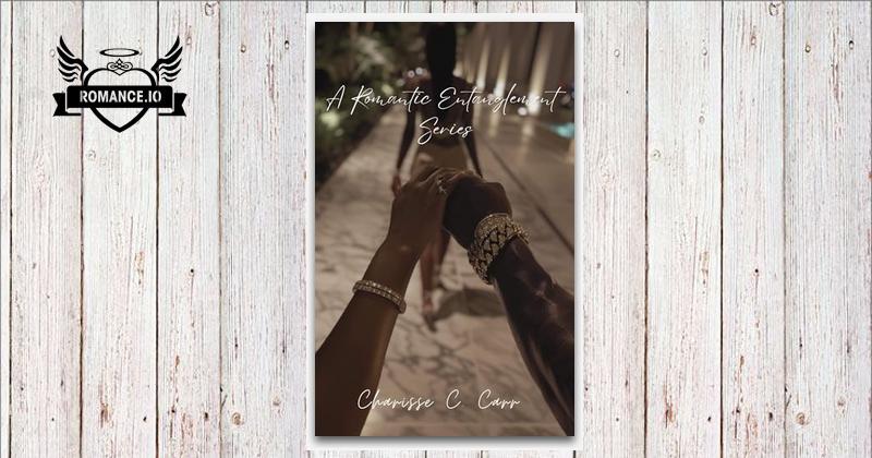 A Romantic Entanglement Series by Charisse Carr