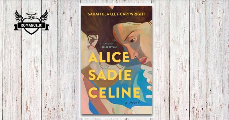 Alice Sadie Celine by Sarah Blakley-Cartwright