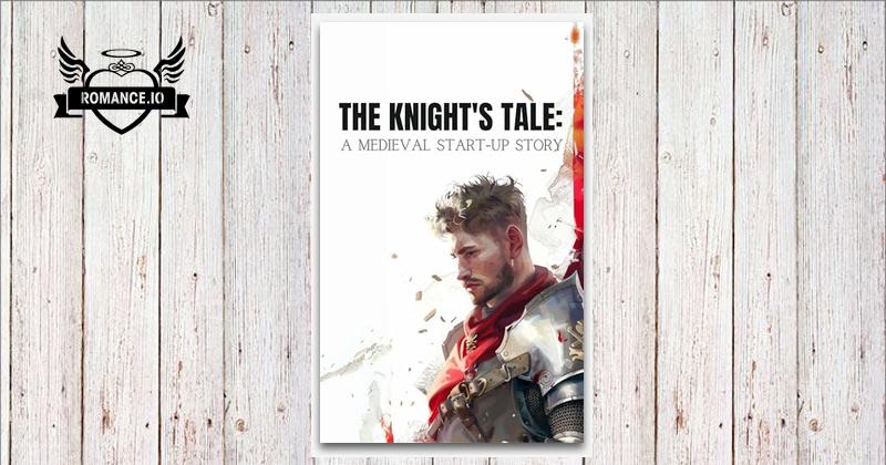 The Knight's Tale: A Medieval Start-Up Story by Quill McLaughlin