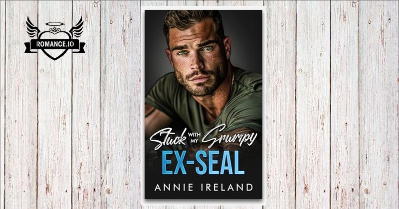 Stuck With My Grumpy Ex-Seal: An enemies to lovers age-gap romance by Annie Ireland