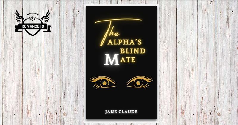 The Alpha's Blind Mate: A short Werewolf Romance by Jane Claude