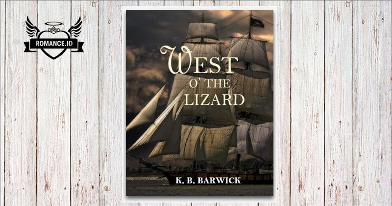 West o' the Lizard: A Georgian romance by K. B. Barwick, Amy Crawford ...