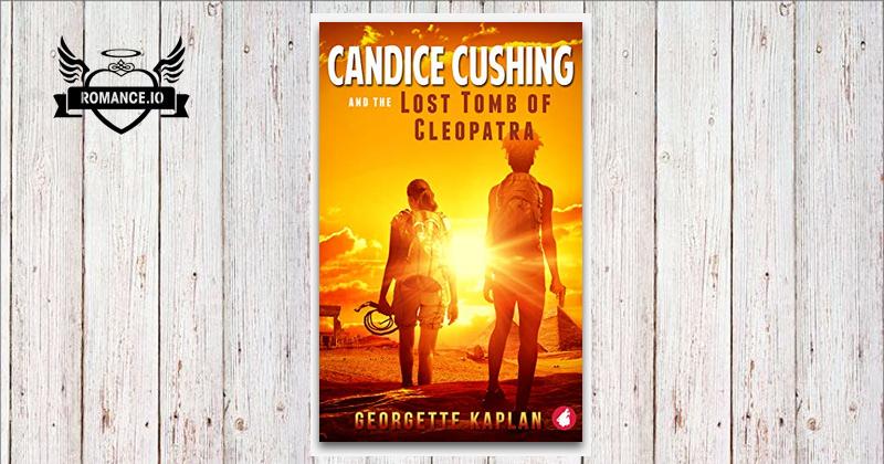 Candice Cushing and the Lost Tomb of Cleopatra by Georgette Kaplan