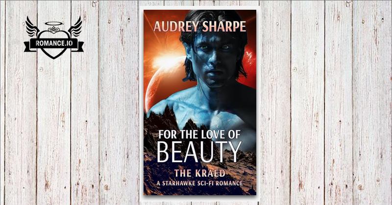 For the Love of Beauty: A Starhawke Sci-Fi Romance by Audrey Sharpe