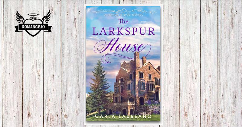 The Larkspur House: A Clean Small Town Contemporary Romance by Carla ...