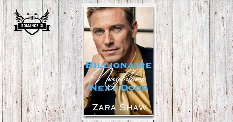 Billionaire Neighbor Next Door: Billionaire Age Gap Romance by Zara Shaw
