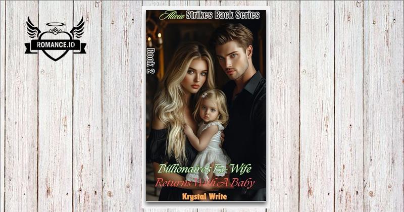 Billionaire's Ex-Wife Returns With A Baby: Second Chance by Krystal Write