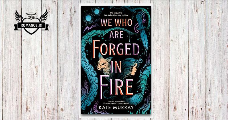 We Who Are Forged in Fire by Kate Murray