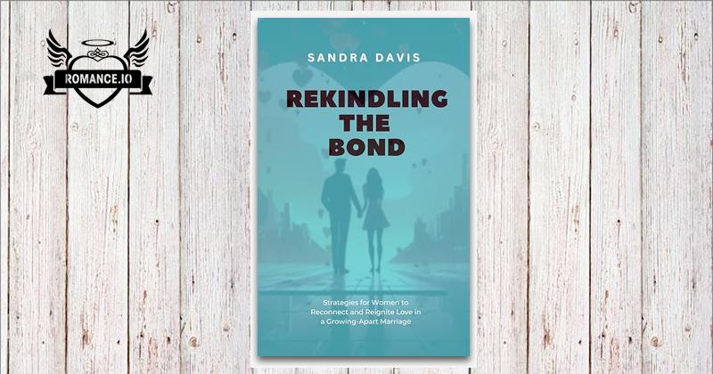 Rekindling the Bond: Strategies for Women to Reconnect and Reignite ...
