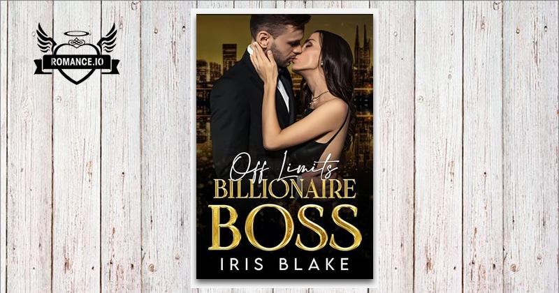 Off Limits Billionaire Boss: An Enemies to Lovers Romance by Iris Blake