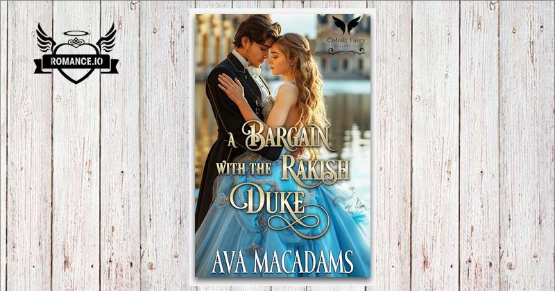 A Bargain with the Rakish Duke: A Historical Regency Romance Novel by Ava MacAdams