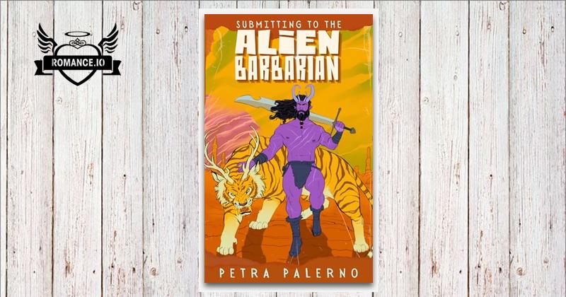 Submitting to the Alien Barbarian by Petra Palerno