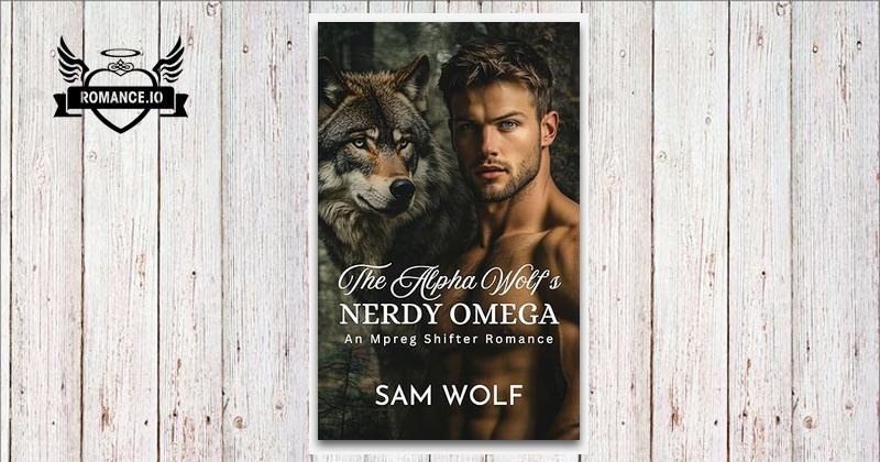 The Alpha Wolf’s Nerdy Omega: An Mpreg Shifter Romance by Sam Wolf