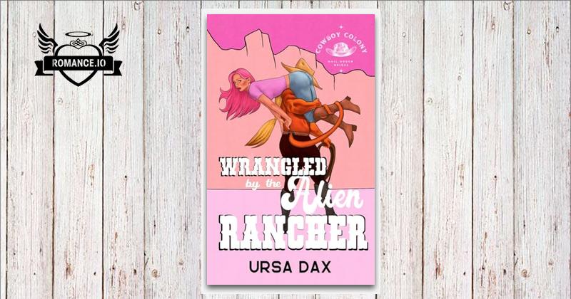 Wrangled by the Alien Rancher by Ursa Dax