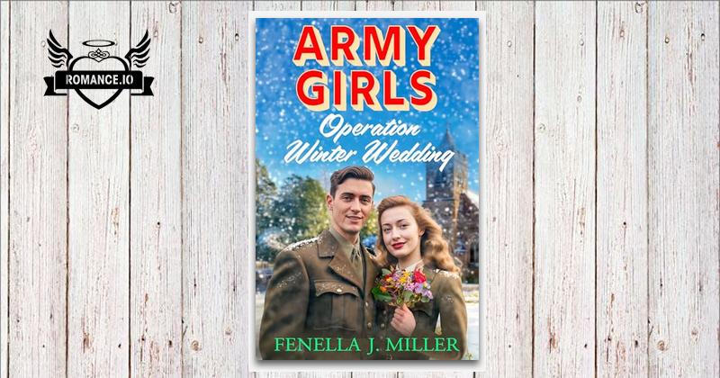 Army Girls: Operation Winter Wedding: A BRAND NEW heartbreaking, emotional, Christmas wartime ...