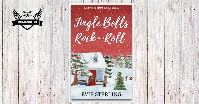 Jingle Bells Rock & Roll: A Small Town Sweet Romance by Evie Sterling