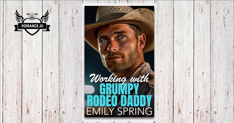 Working with Grumpy Rodeo Daddy: A Small Town Single Dad Romance by ...