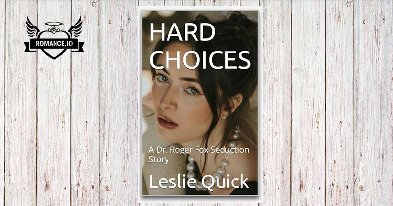 HARD CHOICES: A Dr. Roger Fox Seduction Story by Leslie Quick