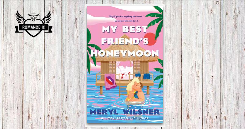 My Best Friend's Honeymoon by Meryl Wilsner