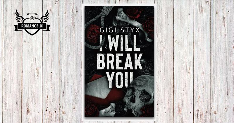 I Will Break You by Gigi Styx