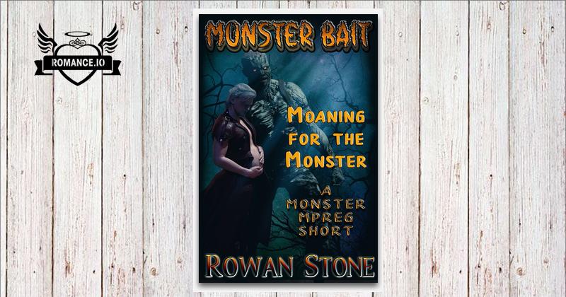 Moaning for the Monster: A Monster MPREG Short by Rowan Stone