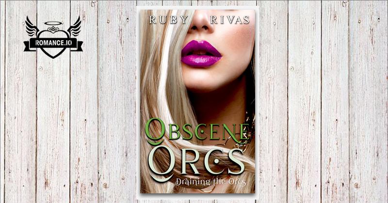 Obscene Orcs: Draining the Orcs by Ruby Rivas