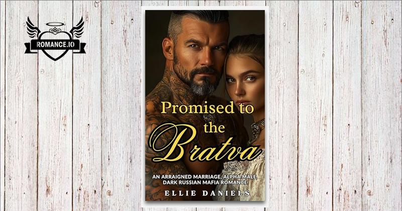PROMISED TO THE BRATVA: An Arraigned Marriage, Alpha Male, Dark Russian Mafia Romance by Ellie ...