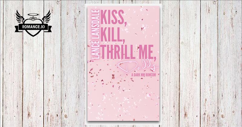 Kiss, Kill, Thrill Me, Daddy by Lance Lansdale
