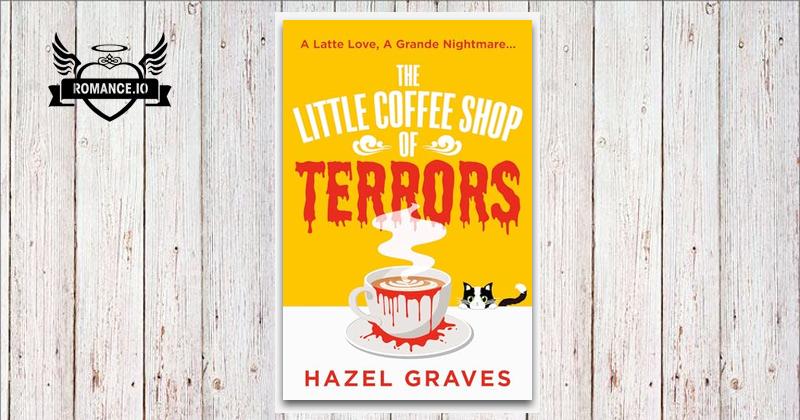 The Little Coffee Shop of Terrors by Hazel Graves
