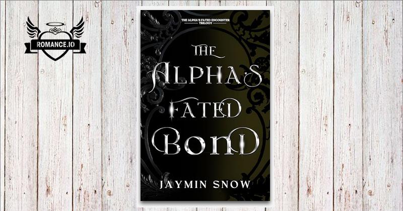 The Alpha’s Fated Bond: A Rejected Mate Werewolf Shifter Romance by Jaymin Snow