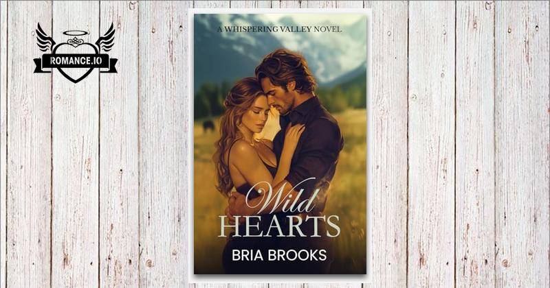 Wild Hearts: A Forced Proximity Small Town Western Romance by Bria Brooks