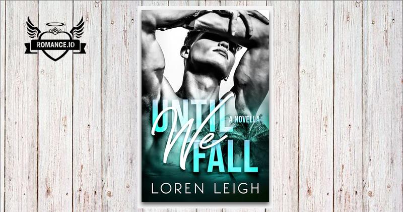 Until We Fall by Loren Leigh