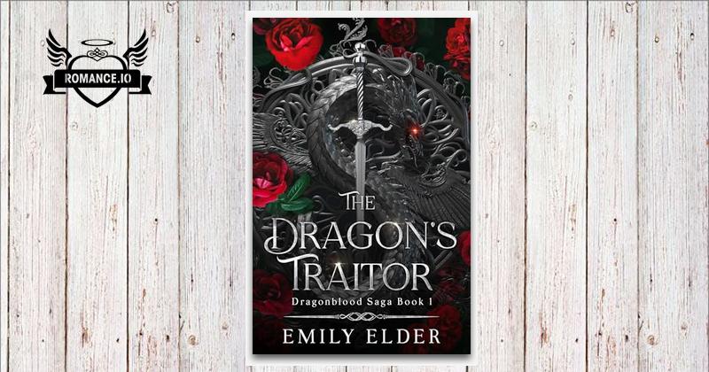 The Dragon's Traitor: A Slow Burn Fantasy Romance by Emily Elder