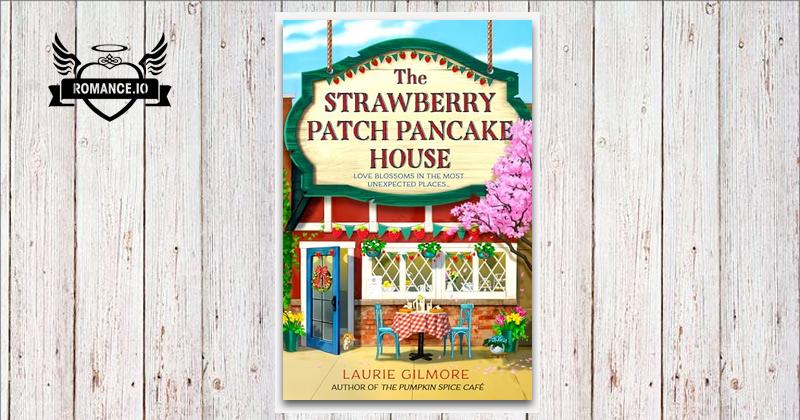 The Strawberry Patch Pancake House by Laurie Gilmore