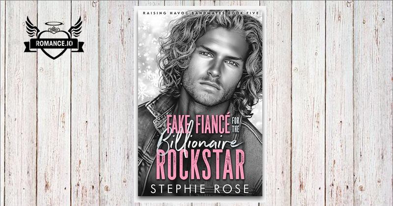 Fake Fiancé for the Billionaire Rockstar: An Enemies to Lovers Romance by Stephie Rose