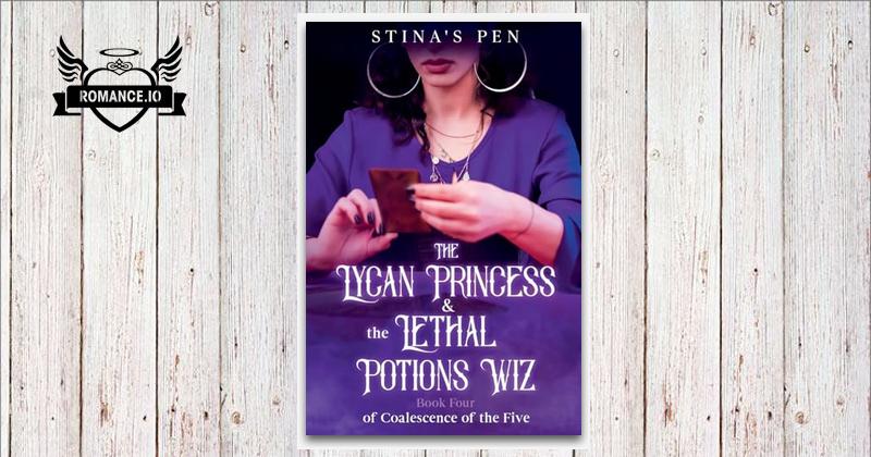 The Lycan Princess & the Lethal Potions Wiz by Stina's Pen