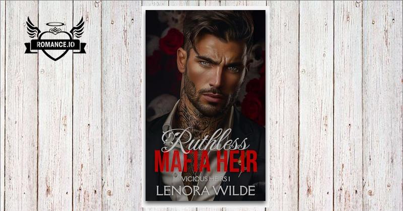 Ruthless Mafia Heir: A Dark College Mafia Bully Romance by Lenora Wilde