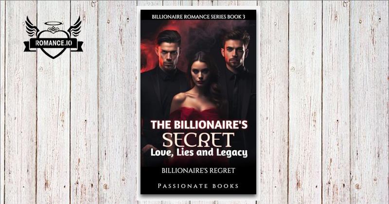 The Billionaire's Secret: Love, Lies and Legacy Billionaire's regret by Passionate Books