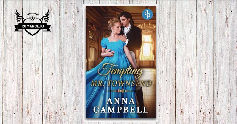 Tempting Mr. Townsend: An enticing Regency romance novel by Anna Campbell