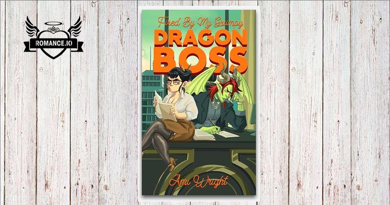 Fired by my Grumpy Dragon Boss by Ami Wright