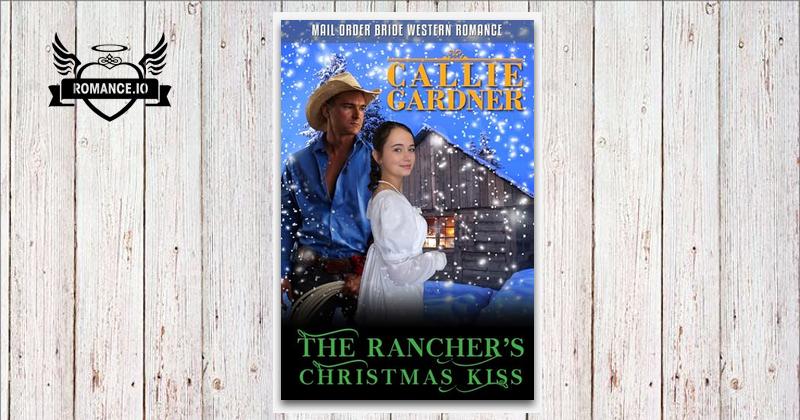The Rancher's Christmas Kiss: Historical Western Romance by Callie Gardner