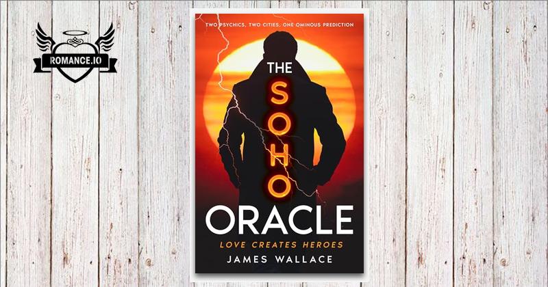 The Soho Oracle: Two Psychics, Two Cities, One Ominous Prediction by James Wallace