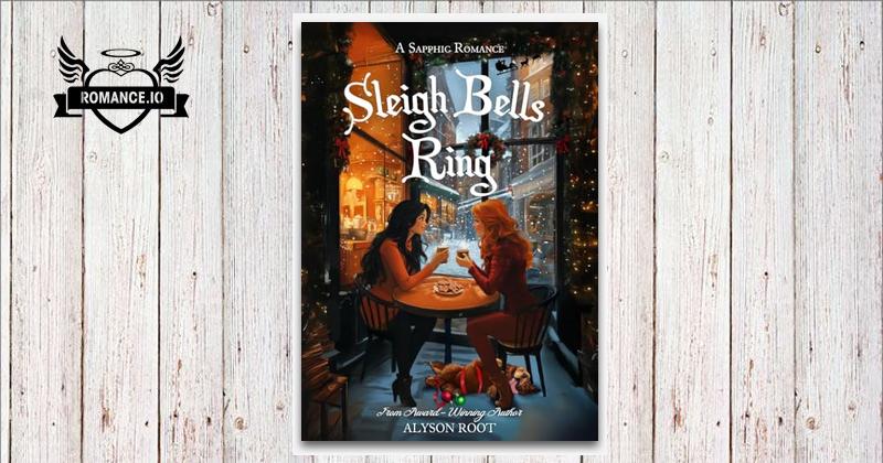 Sleigh Bells Ring: A Sapphic Romance by Alyson Root, Tara Sullivan