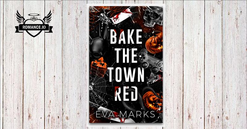 Bake the Town Red by Eva Marks