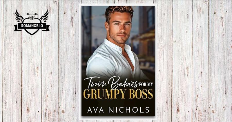 Twin Babies for My Grumpy Boss: An Age Gap, Billionaire, Chef Romance by Ava Nichols