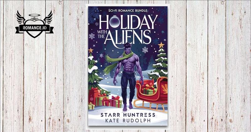 Holiday with the Aliens: Sci-Fi Romance Bundle by Kate Rudolph, Starr ...
