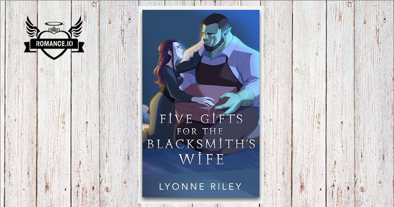 Five Gifts for the Blacksmith's Wife by Lyonne Riley