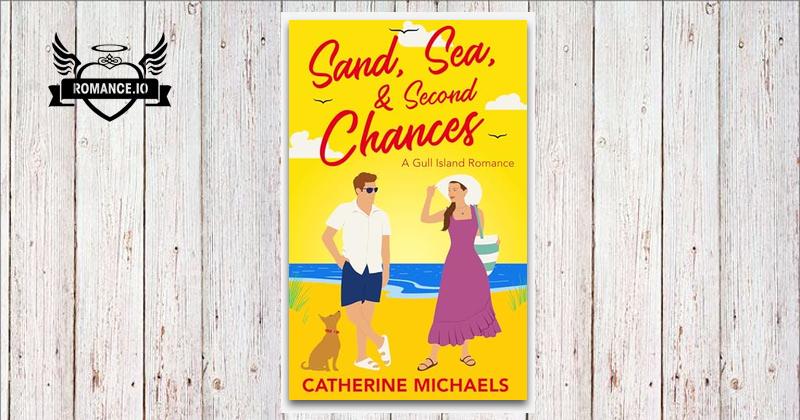 Sand, Sea, & Second Chances: A Gull Island Romance by Catherine Michaels, Dena McMurdie