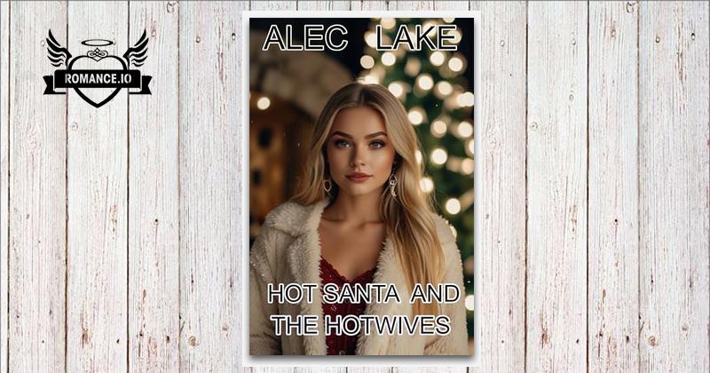 Hot Santa and the Hotwives by Alec Lake